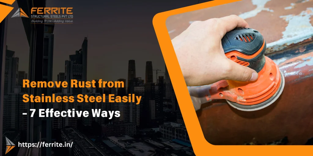 7 Effective Ways to Remove Rust from Stainless Steel Fast