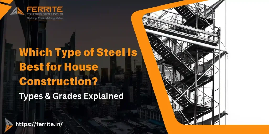 Best Steel for House Construction | Types & Grades Explained