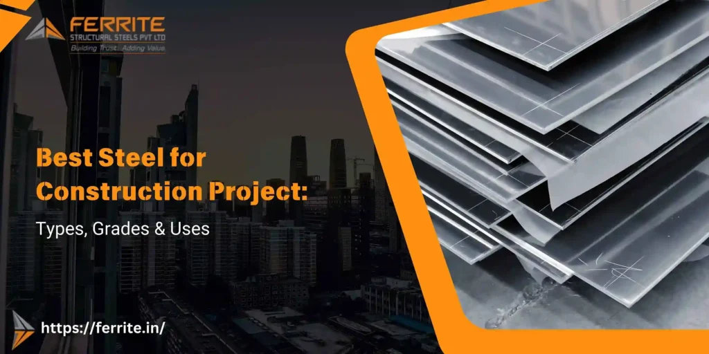 Best Steel for Construction: Types, Grades & Uses Guide